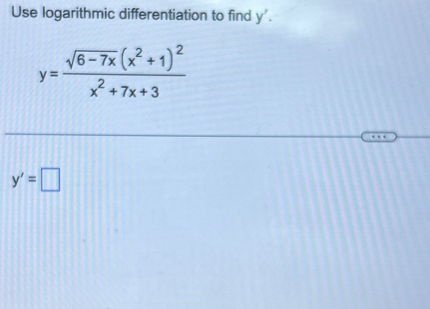 Solved Use logarithmic differentiation to find | Chegg.com