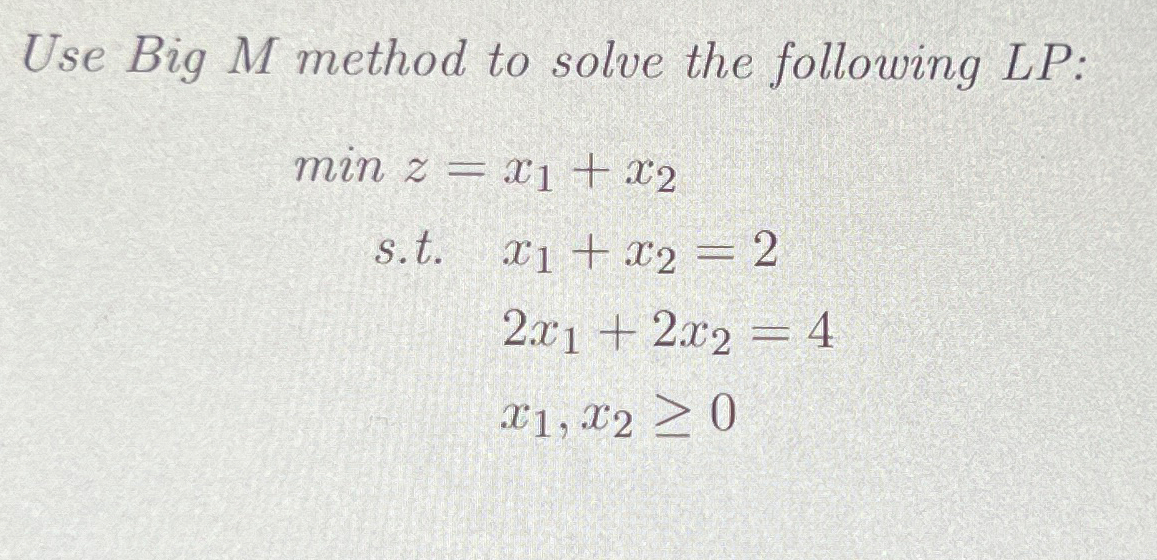 Solved Use Big M method to solve the following LP:minz=x1+x2 | Chegg.com