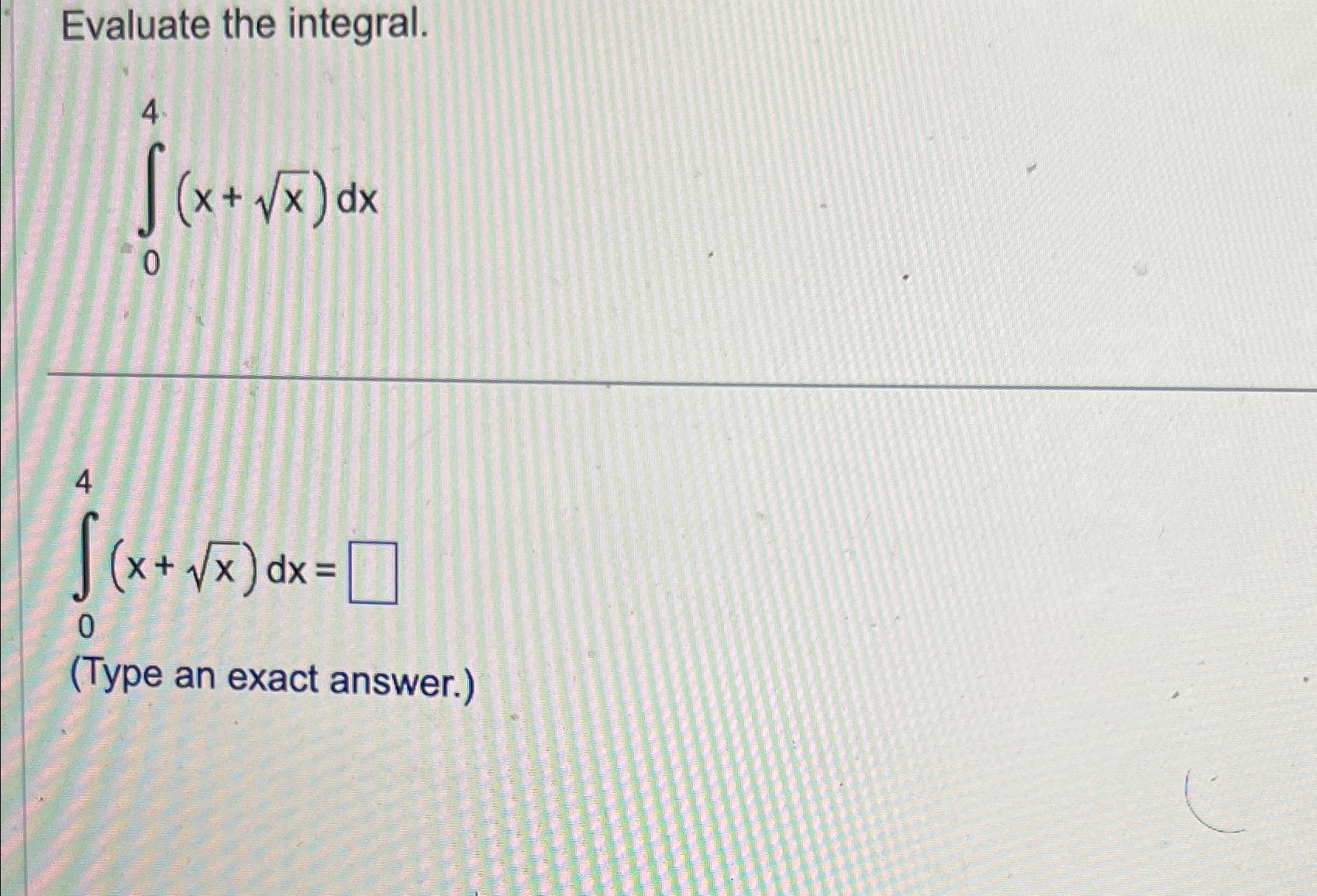 Solved Evaluate the integral.∫04(x+x2)dx∫04(x+x2)dx=(Type an | Chegg.com