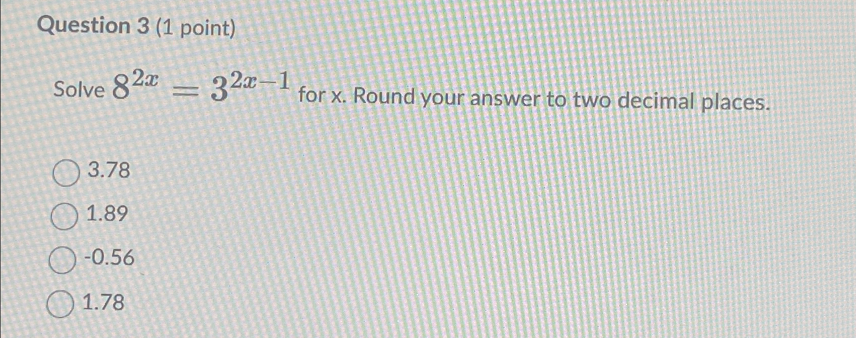 Solved Question 3 (1 ﻿point)Solve 82x=32x-1 ﻿for x. ﻿Round | Chegg.com