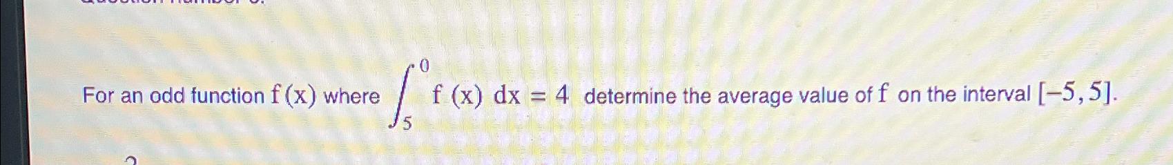 Solved For an odd function f(x) ﻿where ∫50f(x)dx=4 | Chegg.com