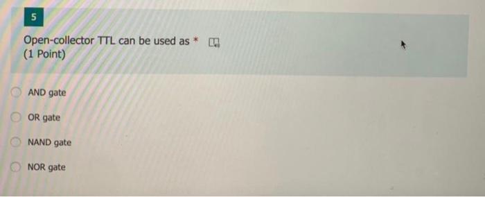 Solved 5 Open-collector TTL can be used as * (1 Point) AND | Chegg.com