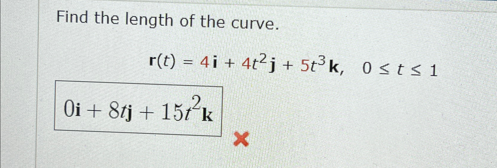 Solved Find the length of the curve.r(t)=4i+4t2j+5t3k,0≤t≤1 | Chegg.com