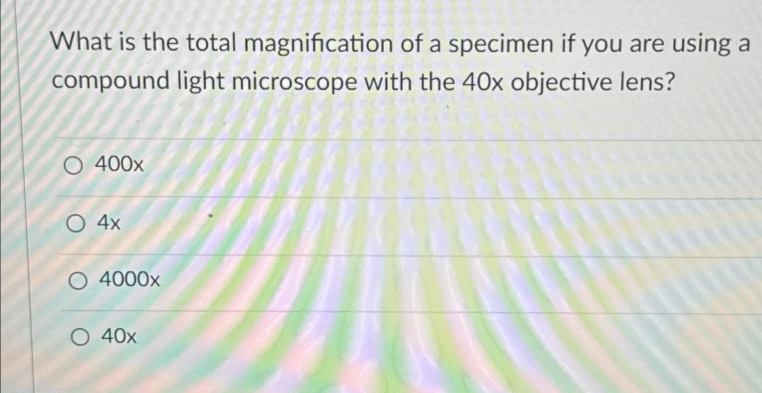 Solved What is the total magnification of a specimen if you | Chegg.com