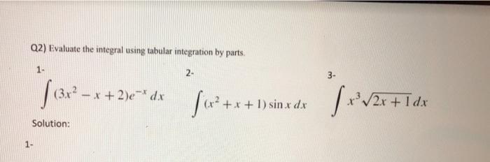 Solved Q2) Evaluate the integral using tabular integration | Chegg.com