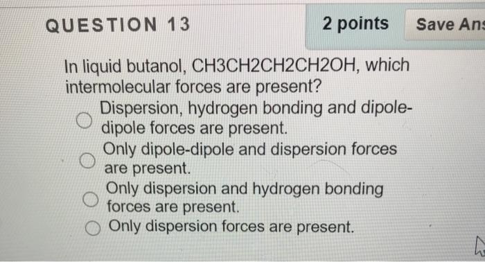 Solved QUESTION 13 2 points Save Ang In liquid butanol, | Chegg.com