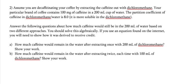Solved 2) Assume you are decaffeinating your coffee by | Chegg.com