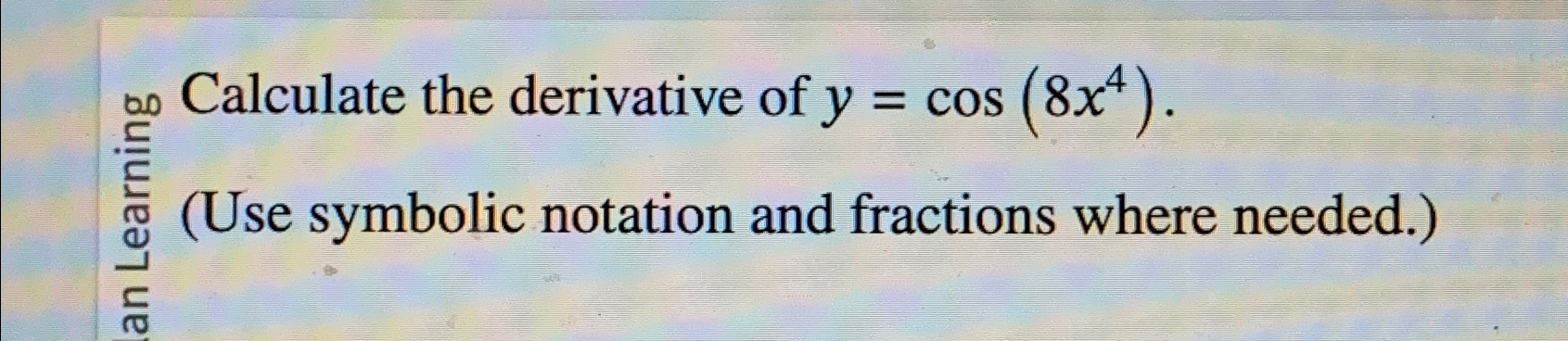 Solved Calculate the derivative of y=cos(8x4).(Use symbolic | Chegg.com