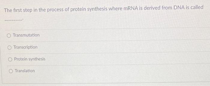 Solved The first step in the process of protein synthesis | Chegg.com