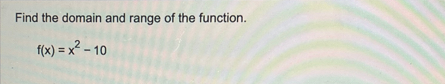 Solved Find the domain and range of the function.f(x)=x2-10 | Chegg.com