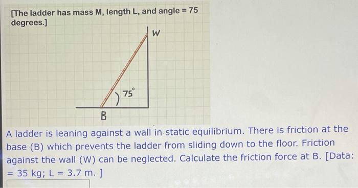 Solved = [The ladder has mass M, length L, and angle = 75 | Chegg.com