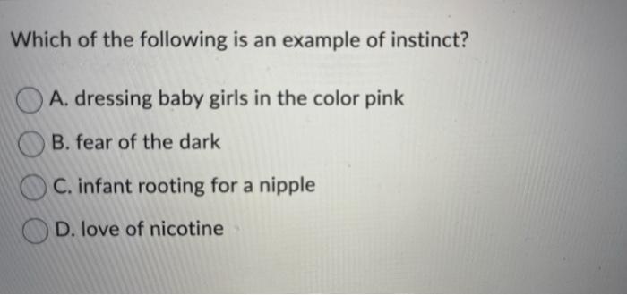 Solved Which of the following is an example of instinct? A. | Chegg.com