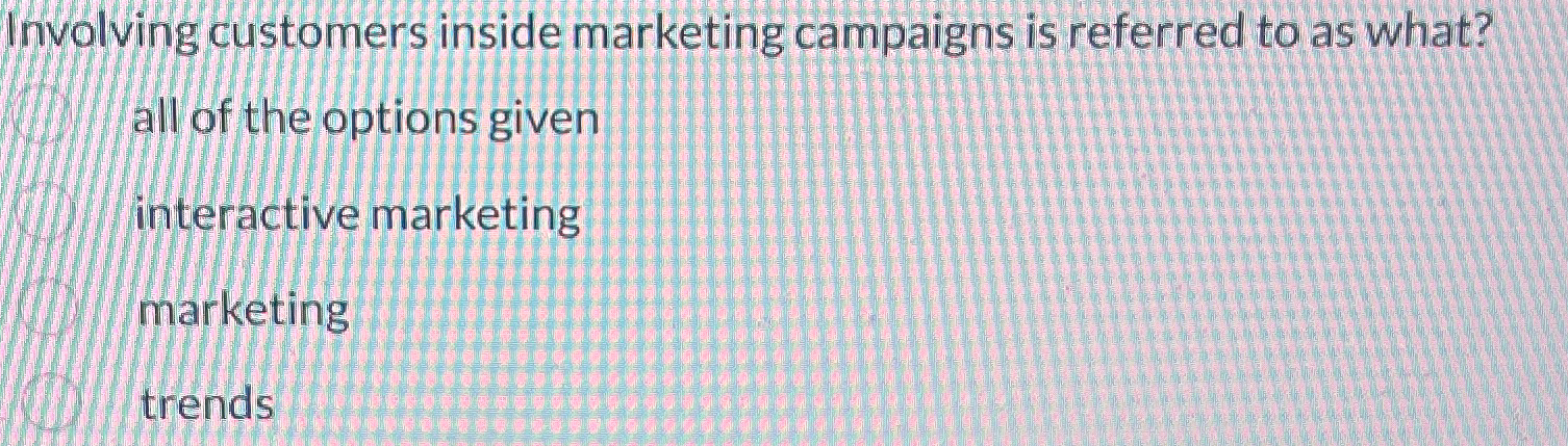 Solved Involving customers inside marketing campaigns is | Chegg.com