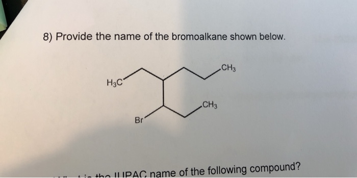 Solved 8) Provide the name of the bromoalkane shown below. | Chegg.com