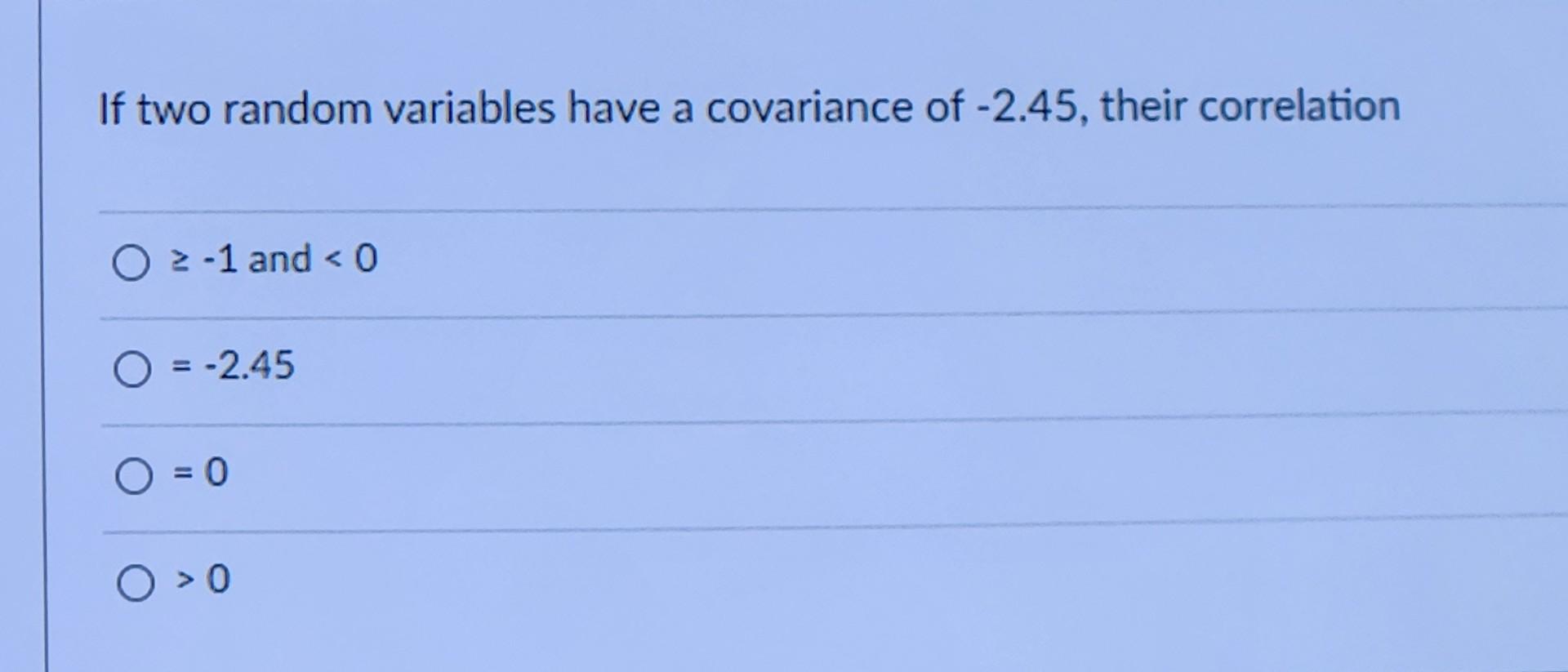 Solved If Two Random Variables Have A Covariance Of 2 45