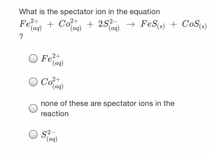Solved What is the spectator ion in the equation Feta ) + | Chegg.com