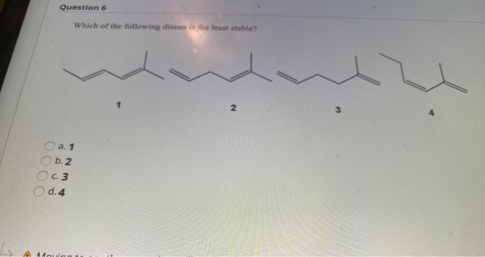 Solved Question 6 Which of the following dienes ie the least | Chegg.com