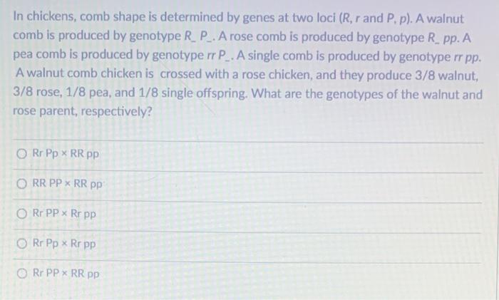 Solved In chickens, comb shape is determined by genes at two | Chegg.com