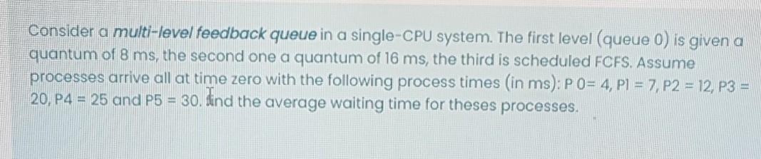 Solved Consider a multi-level feedback queue in a single-CPU | Chegg.com