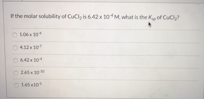 Solved If the molar solubility of CuCl2 is 6.42 x 104 M, | Chegg.com