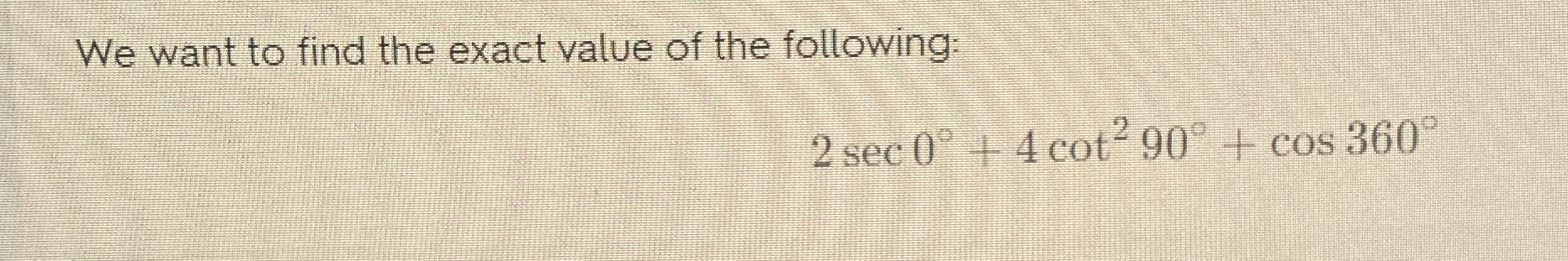 Solved We want to find the exact value of the | Chegg.com