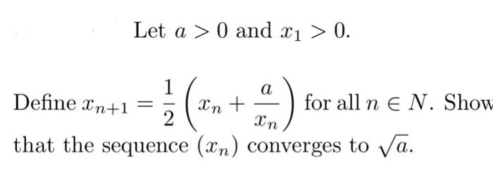 Solved Let a>0 and x1>0. Define xn+1=21(xn+xna) for all n∈N. | Chegg.com