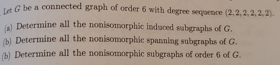 Solved Let G be a connected graph of order 6 with degree | Chegg.com