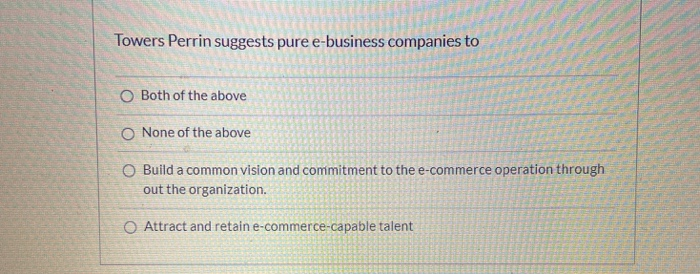 Solved Towers Perrin suggests pure e-business companies to O | Chegg.com