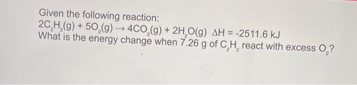 Solved Given the following reaction: 2C2H2( g)+5O2( g)→4CO2( | Chegg.com