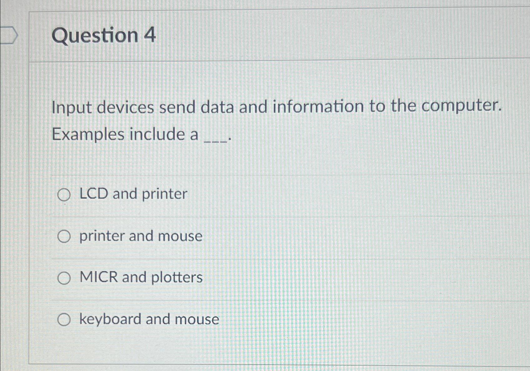 Solved Question 4Input devices send data and information to | Chegg.com