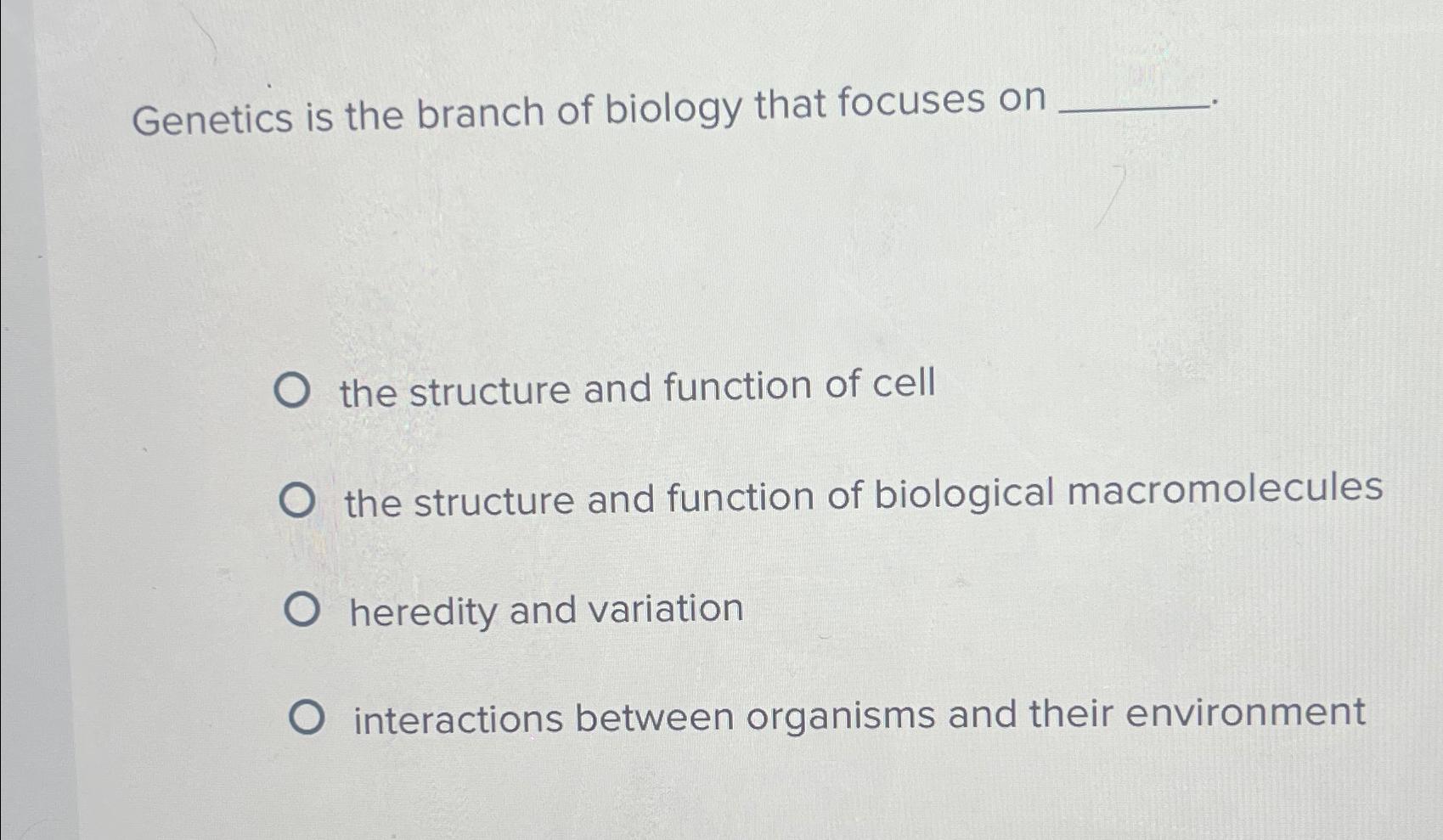 Solved Genetics is the branch of biology that focuses onthe | Chegg.com