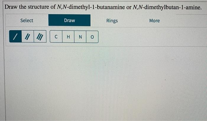 Solved Draw the structure of N,N-dimethyl-1-butanamine or | Chegg.com