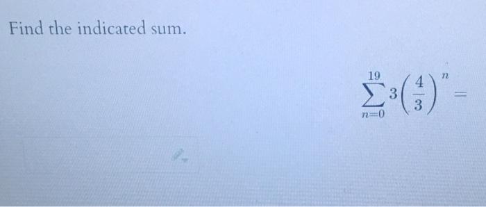 Solved Find the indicated sum. ∑n=0193(34)n= | Chegg.com