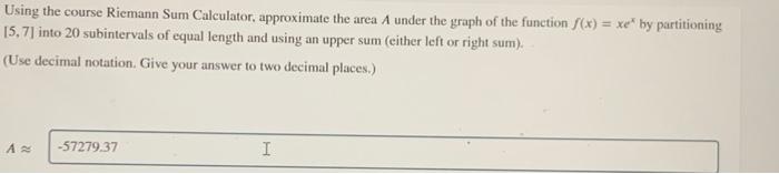 Solved Using the course Riemann Sum Calculator, approximate | Chegg.com