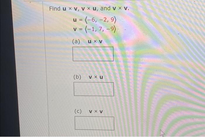 Solved Find u×v,v×u, and v×v. u= −6,−2,9)v= −1,7,−9 (a) u×v | Chegg.com