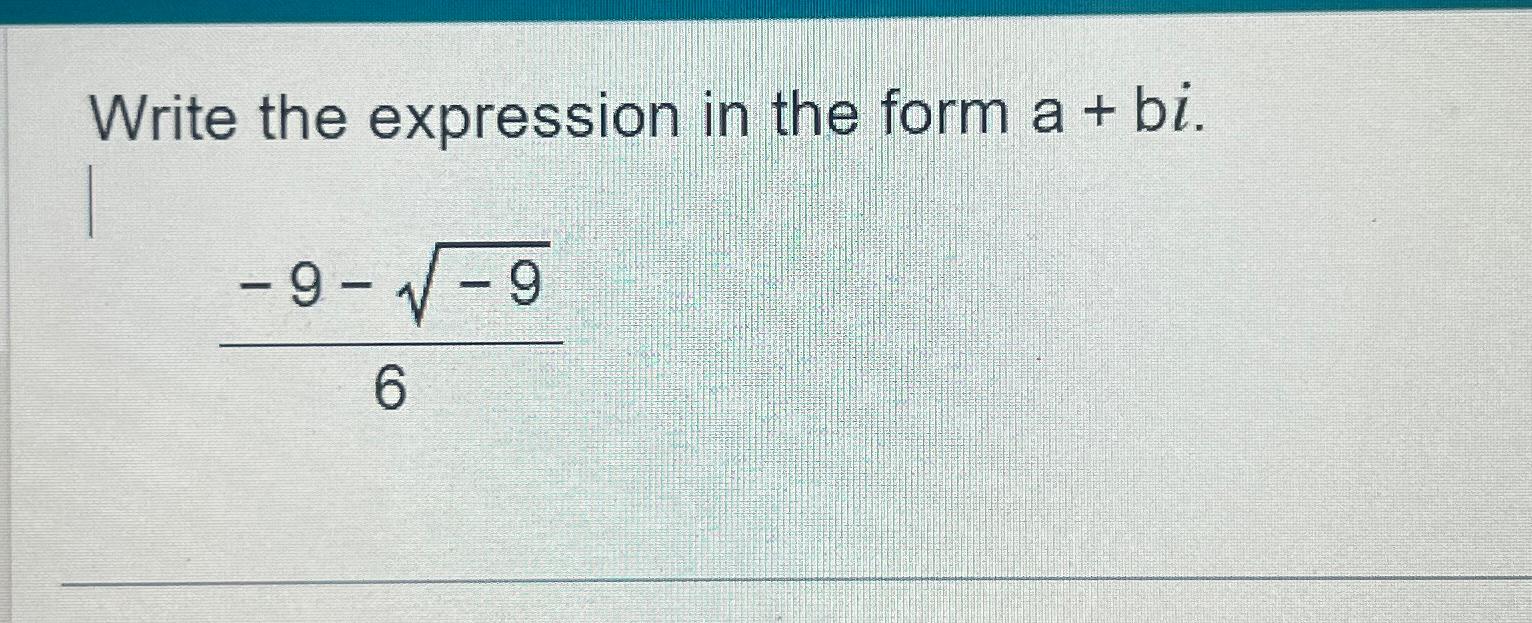 Solved Write the expression in the form a+bi.-9--926 | Chegg.com