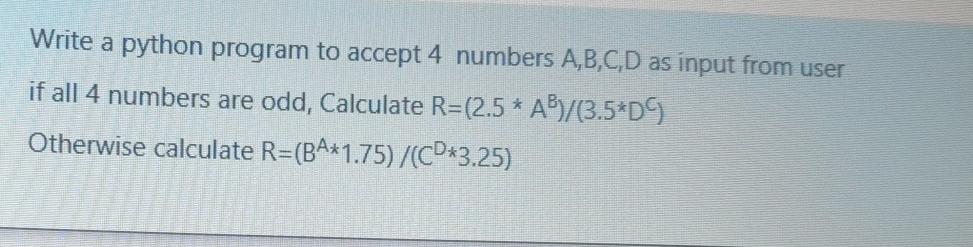 Solved Write a python program to accept 4 numbers A,B,C,D as | Chegg.com