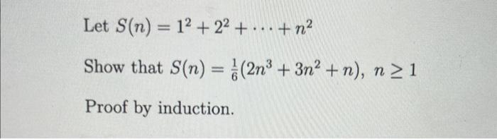 Solved Let S(n)=12+22+⋯+n2 Show that S(n)=61(2n3+3n2+n),n≥1 | Chegg.com Solved Let S(n)=12+22+⋯+n2 Show that S(n)=61(2n3+3n2+n),n≥1 | Chegg.com