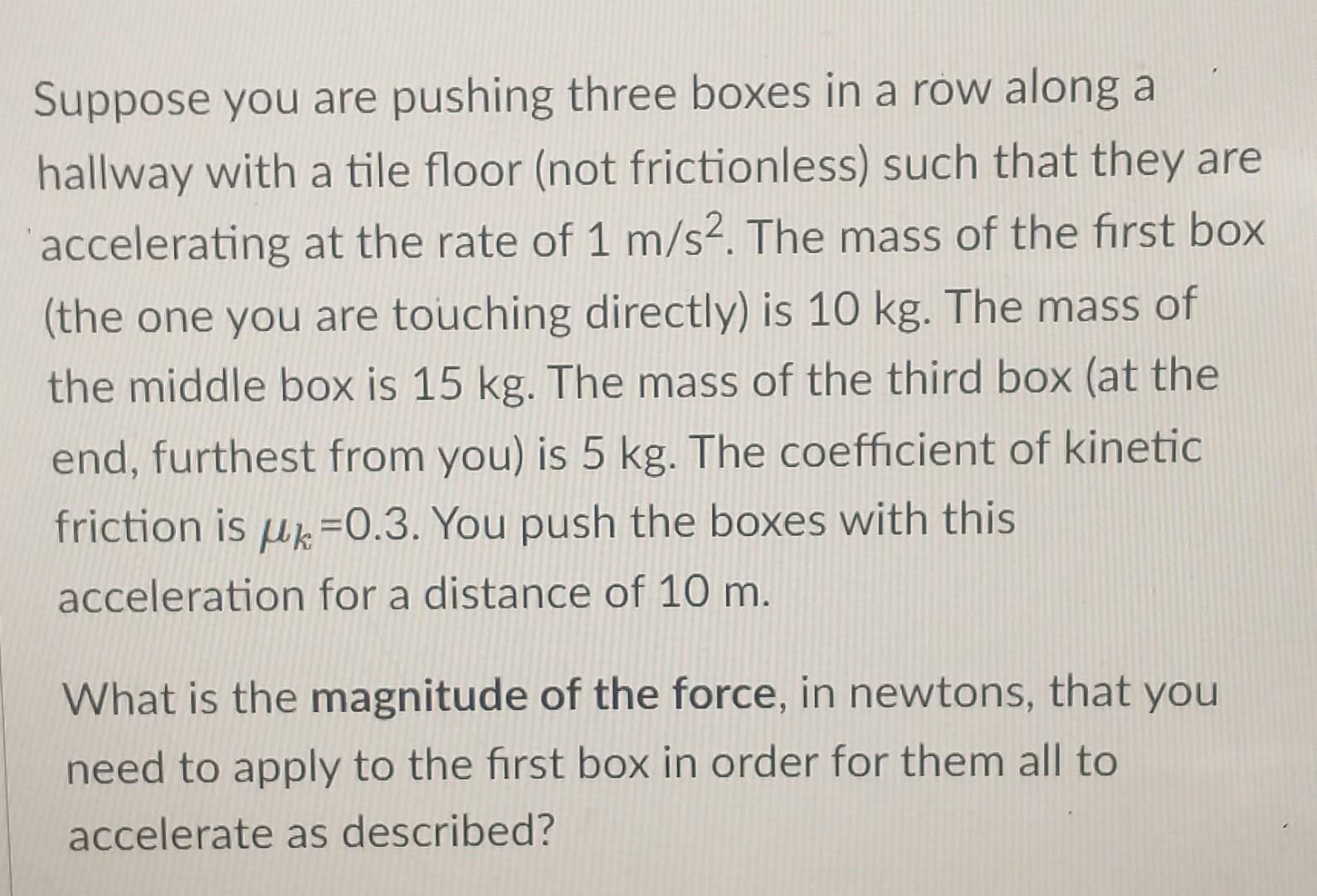 Solved Suppose you are pushing three boxes in a row along a | Chegg.com