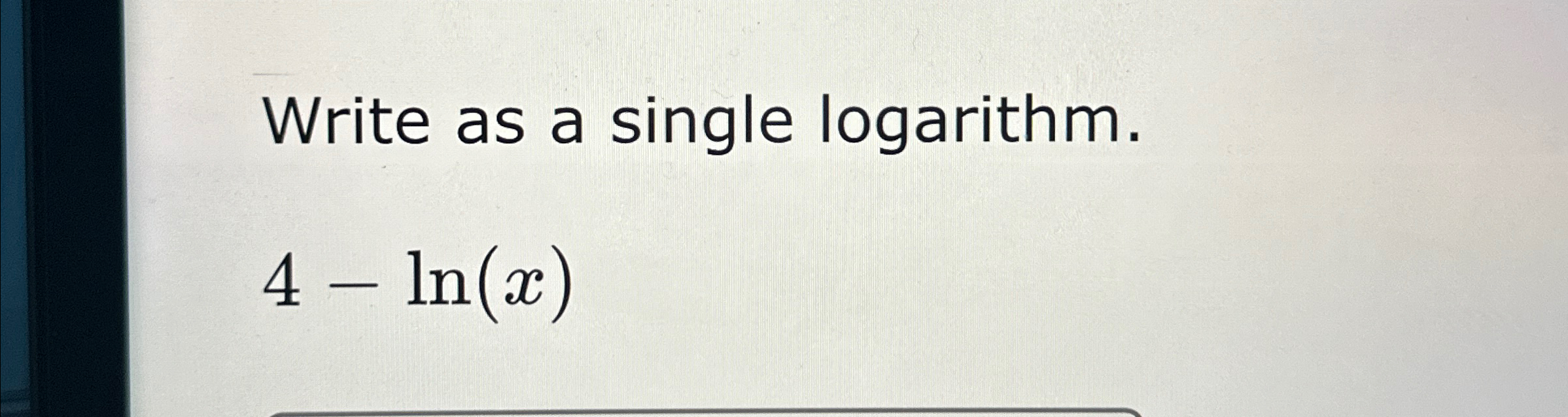 Solved Write as a single logarithm.4-ln(x) | Chegg.com