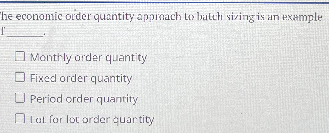 Solved he economic order quantity approach to batch sizing | Chegg.com