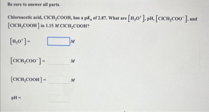 Solved Be sure to answer all parts. Chloroacetic acid, | Chegg.com