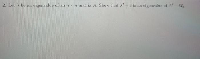 Solved 2. Let λ be an eigenvalue of an n×n matrix A. Show | Chegg.com