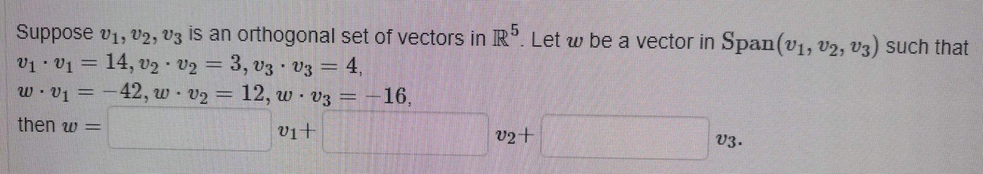 Solved Suppose v1,v2,v3 is an orthogonal set of vectors in | Chegg.com