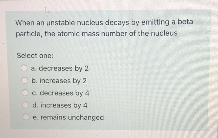 Solved When an unstable nucleus decays by emitting a beta | Chegg.com