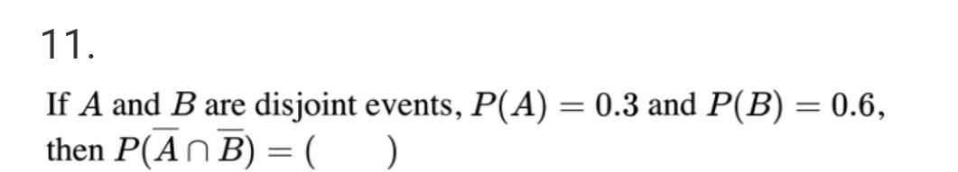 Solved 11. If A and B are disjoint events, P(A)=0.3 and | Chegg.com
