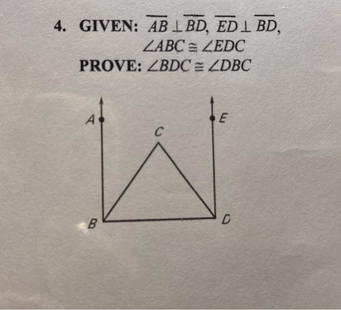 Solved 4. GIVEN: AB⊥BD,ED⊥BD, ∠ABC≅∠EDC PROVE: ∠BDC≅∠DBC | Chegg.com