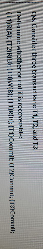 Solved Q6. Consider three transactions: T1, T2, and T3. | Chegg.com