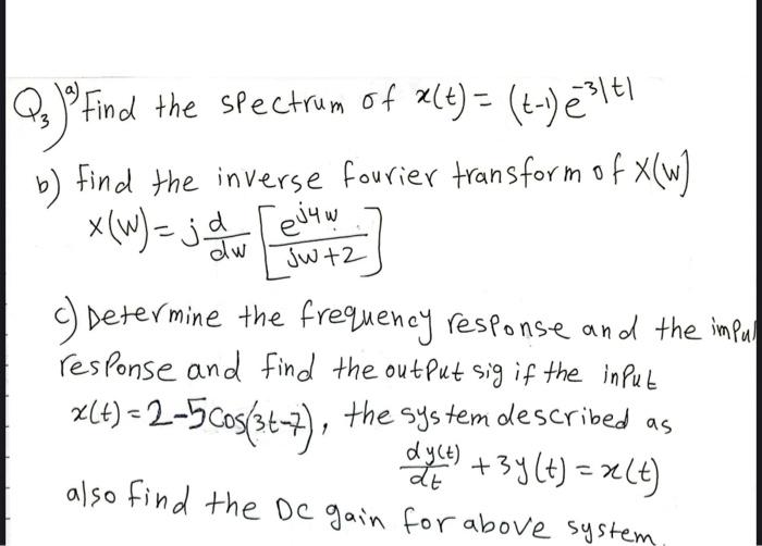 Solved )3)a) Find the spectrum of x(t)=(t−1)e−3∣t∣ b) Find | Chegg.com