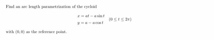 Solved Find an arc length parametrization of the cycloid | Chegg.com